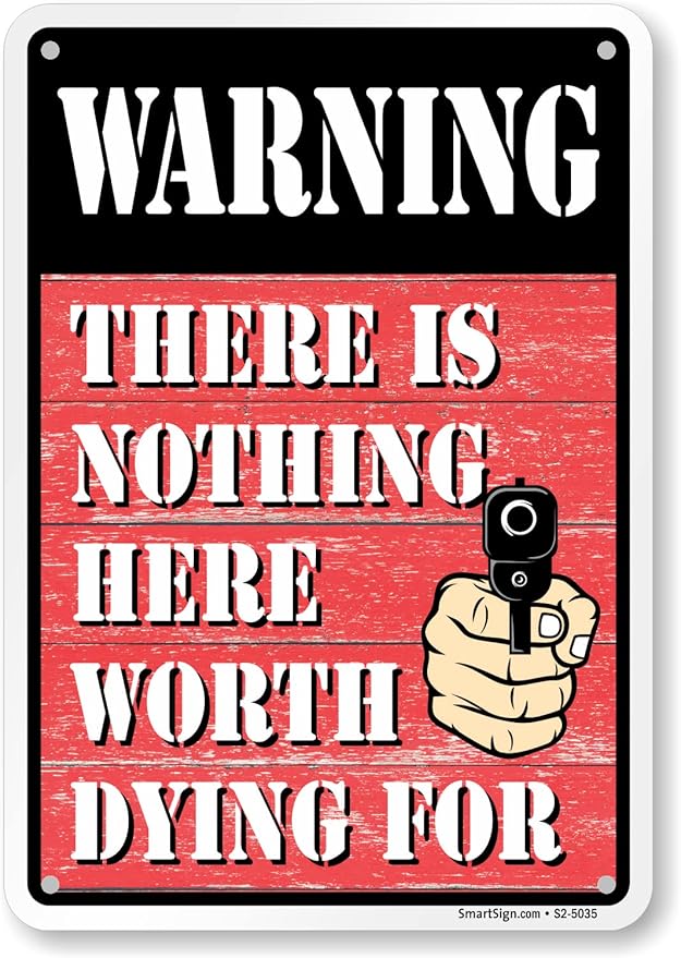 Amazon.com: SmartSign 10 x 7 inch “There Is Nothing Here Worth Dying ...