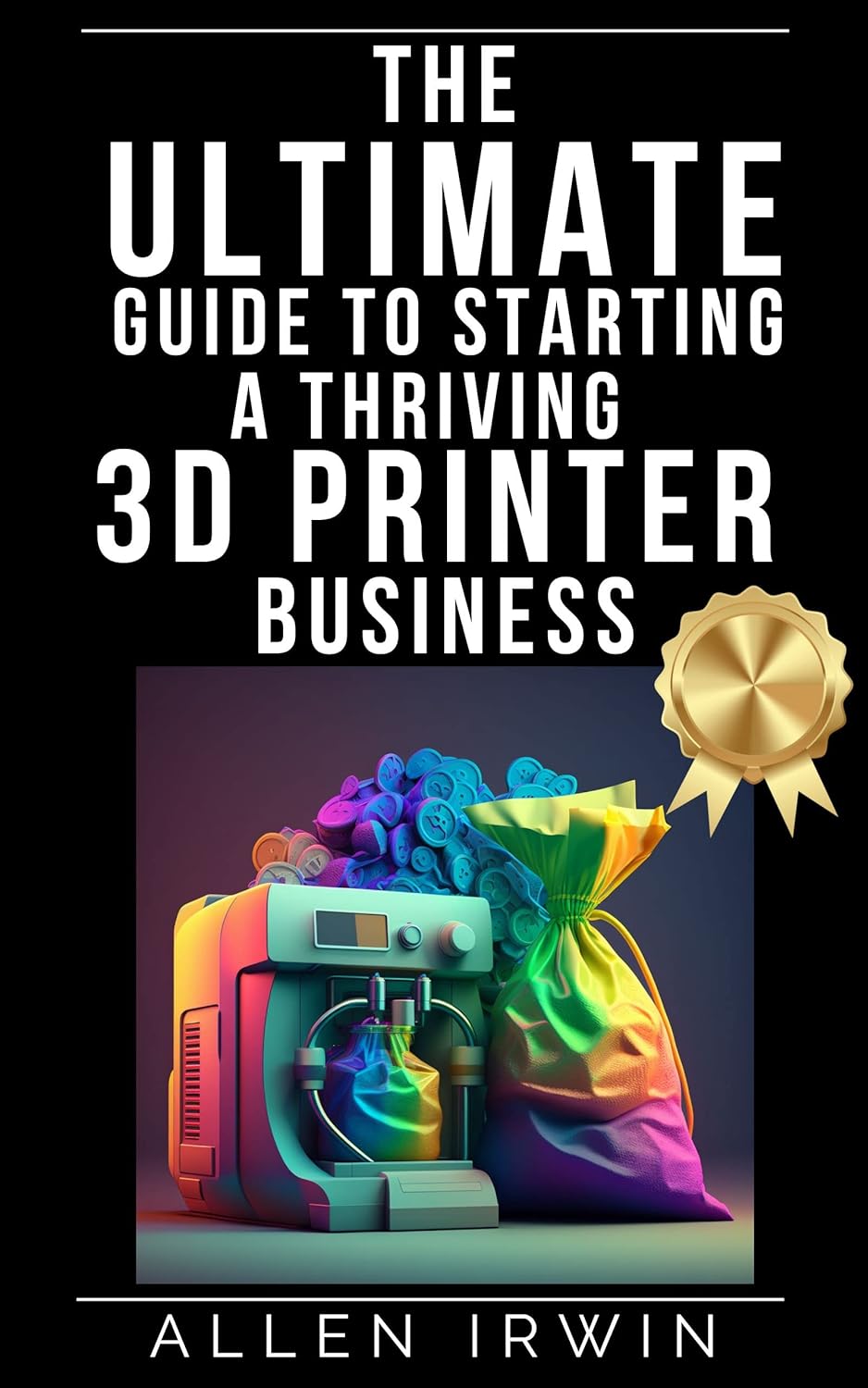 Amazon.com: The Ultimate Guide to Starting a Thriving 3D Printing ...