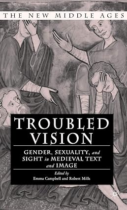 Troubled Vision: Gender, Sexuality and Sight in Medieval Text and Image ...