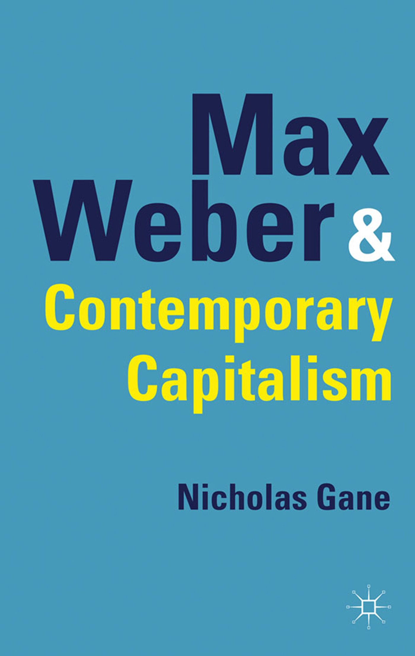 Max Weber and Contemporary Capitalism: Gane, N.: 9780230242036: Amazon ...