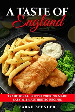 A Taste of England: Traditional British Cooking Made Easy with ...