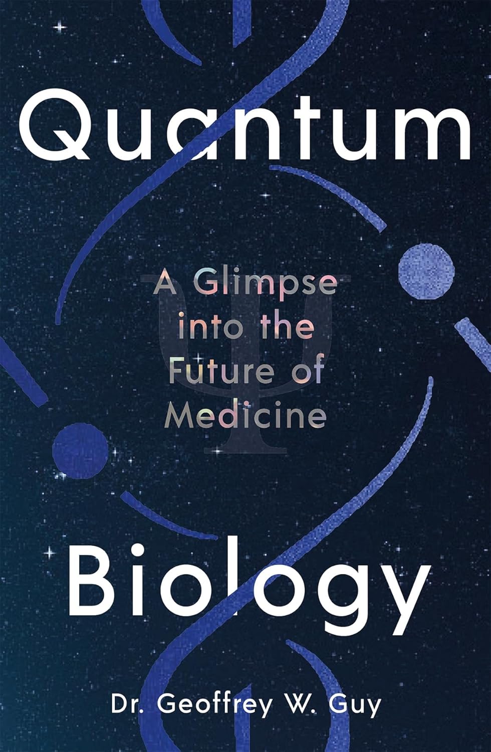 Quantum Biology: A Glimpse into the Future of Medicine: Guy, Geoffrey W.: 9781805224709: Amazon ...