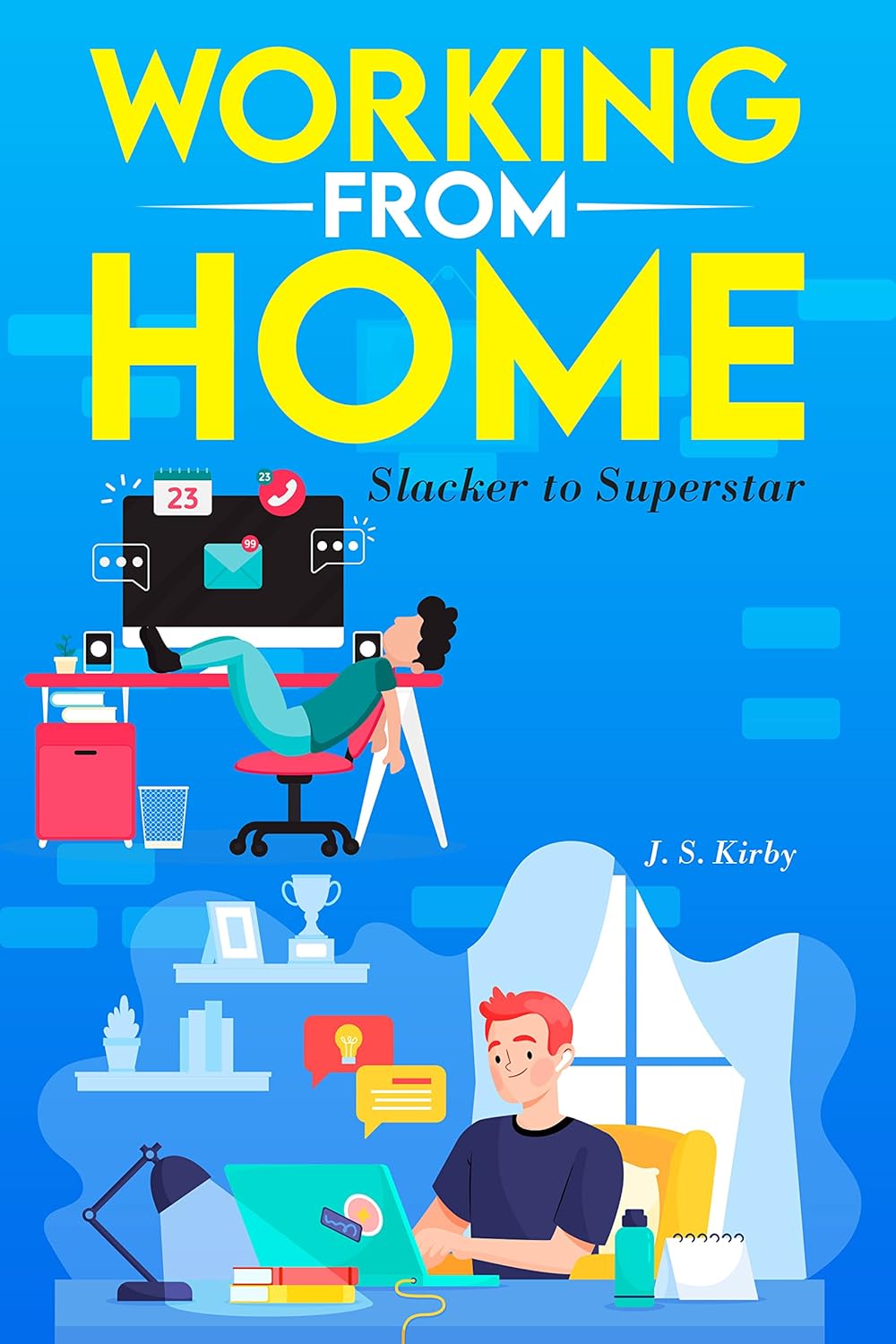 Amazon.com: Working From Home: Slacker to Superstar eBook : Kirby, J. S ...