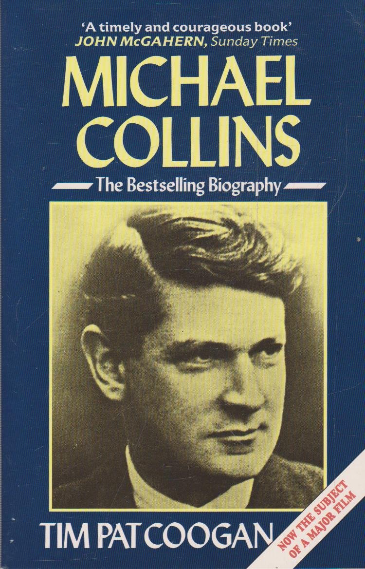 Michael Collins: A Biography: Amazon.co.uk: Coogan, Tim Pat ...