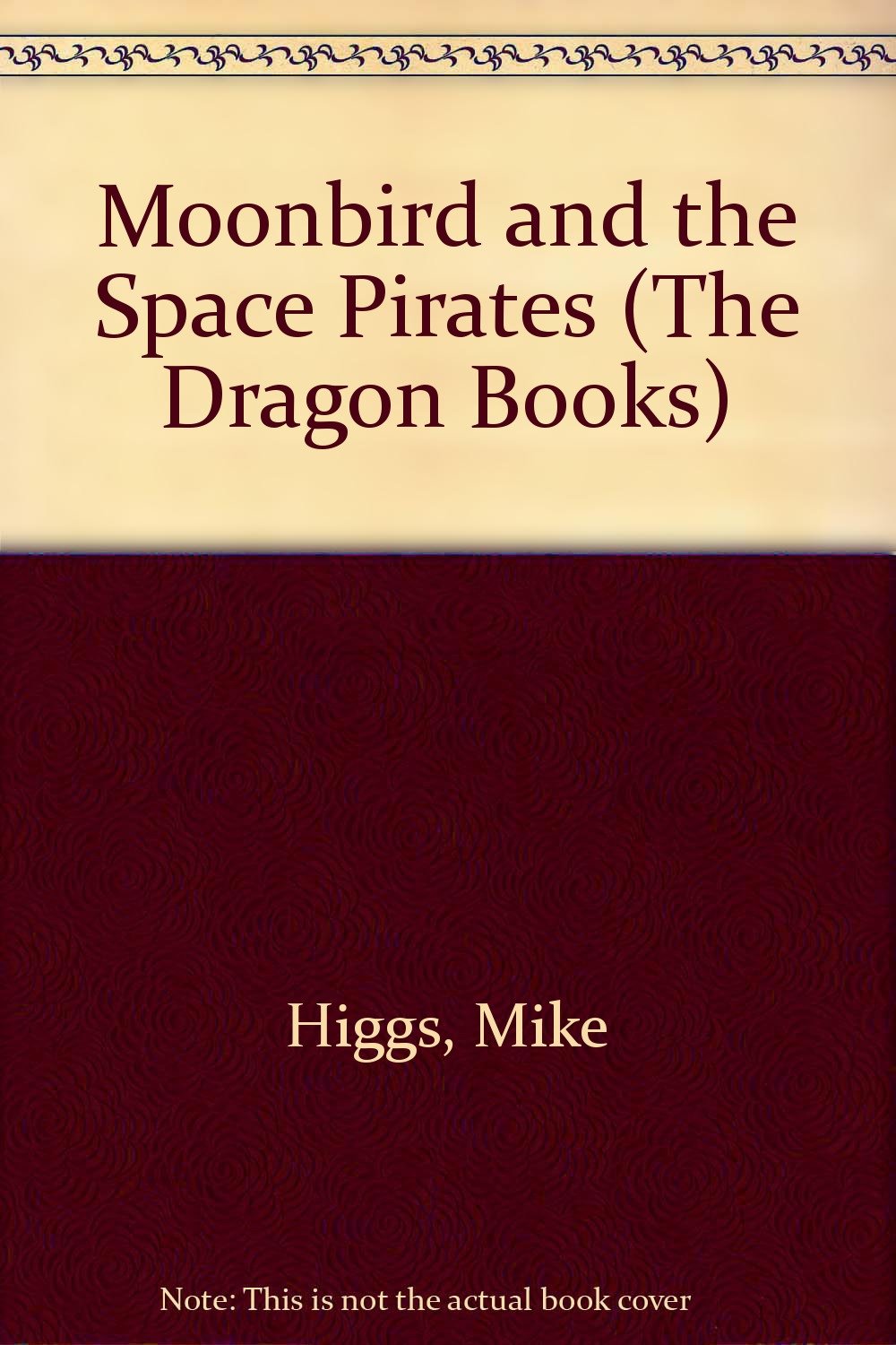 Moonbird and the Space Pirates (The Dragon Books): Mike Higgs ...