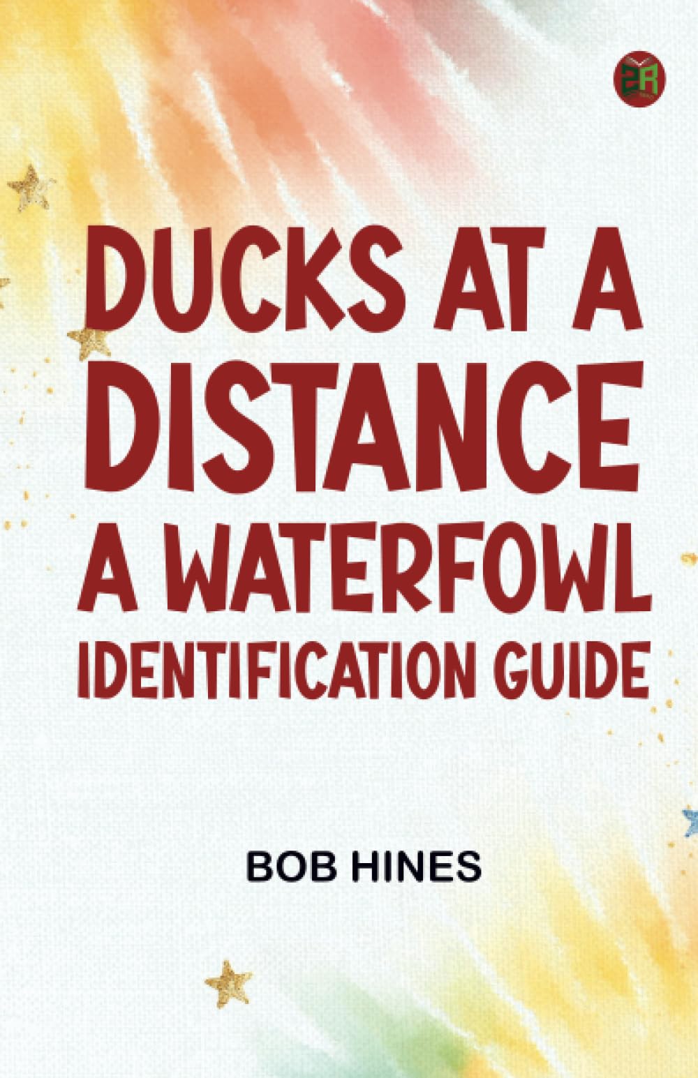 Ducks at a Distance: A Waterfowl Identification Guide: Bob Hines ...