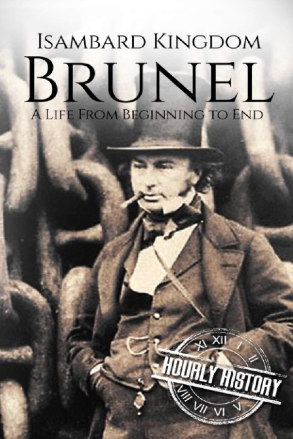 Isambard Kingdom Brunel: A Life From Beginning to End (Biographies of ...