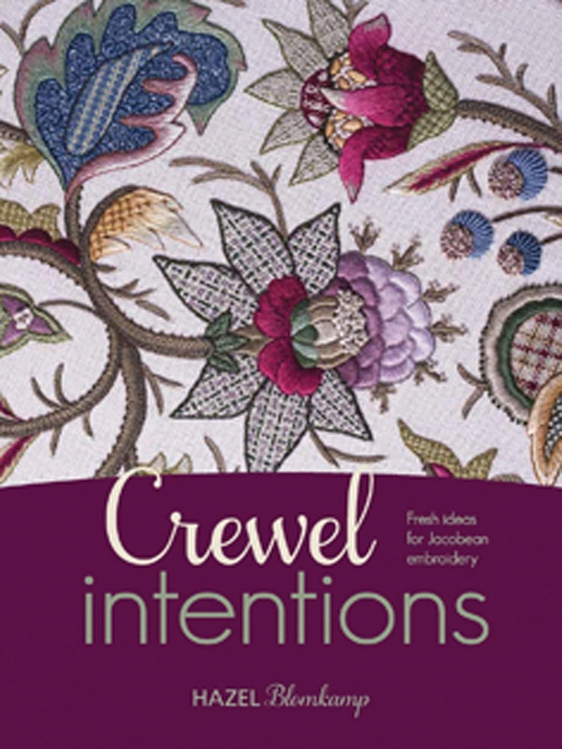 Crewel Intentions: Fresh Ideas for Jacobean Embroidery: Blomkamp, Hazel ...