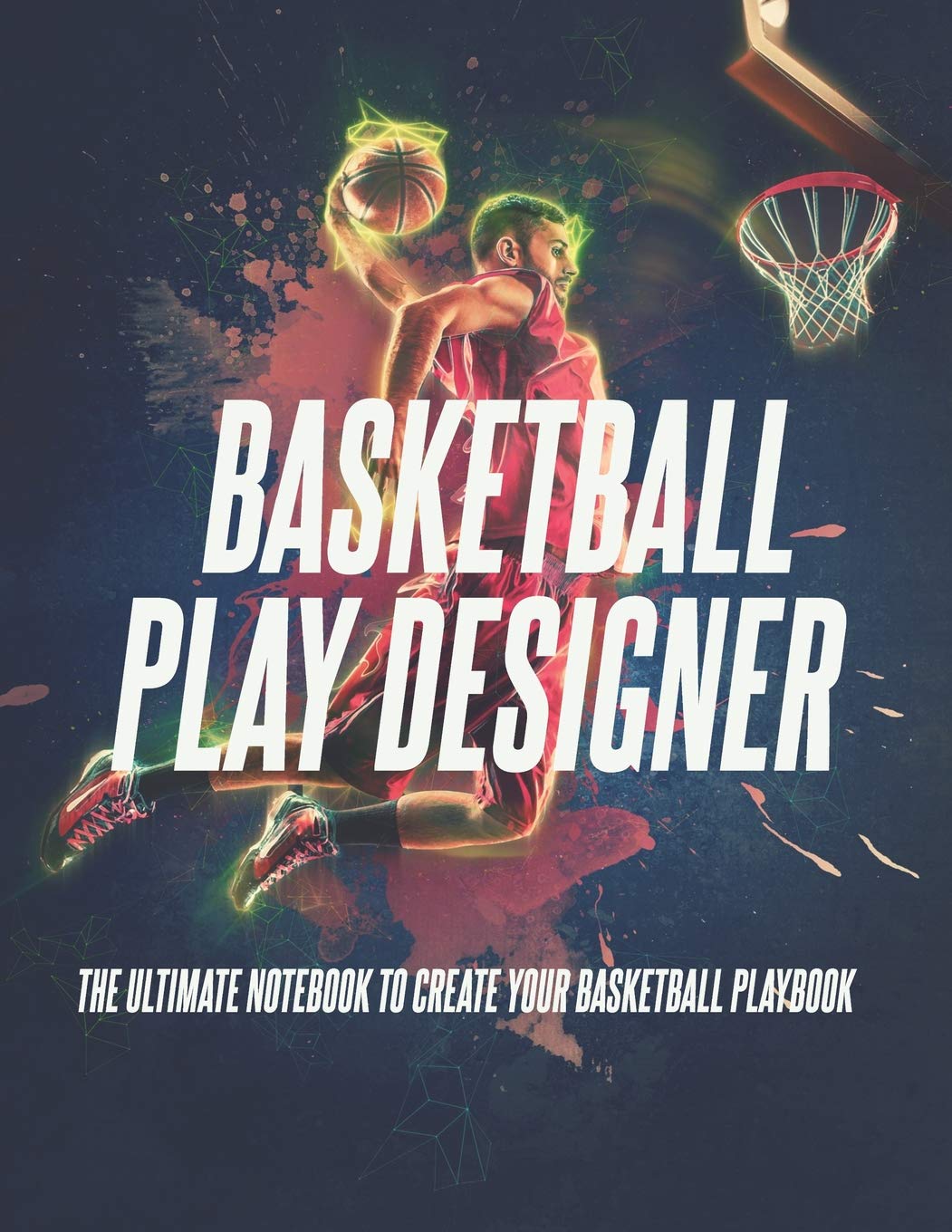 Basketball Play Designer: The Ultimate Notebook To Create Your ...