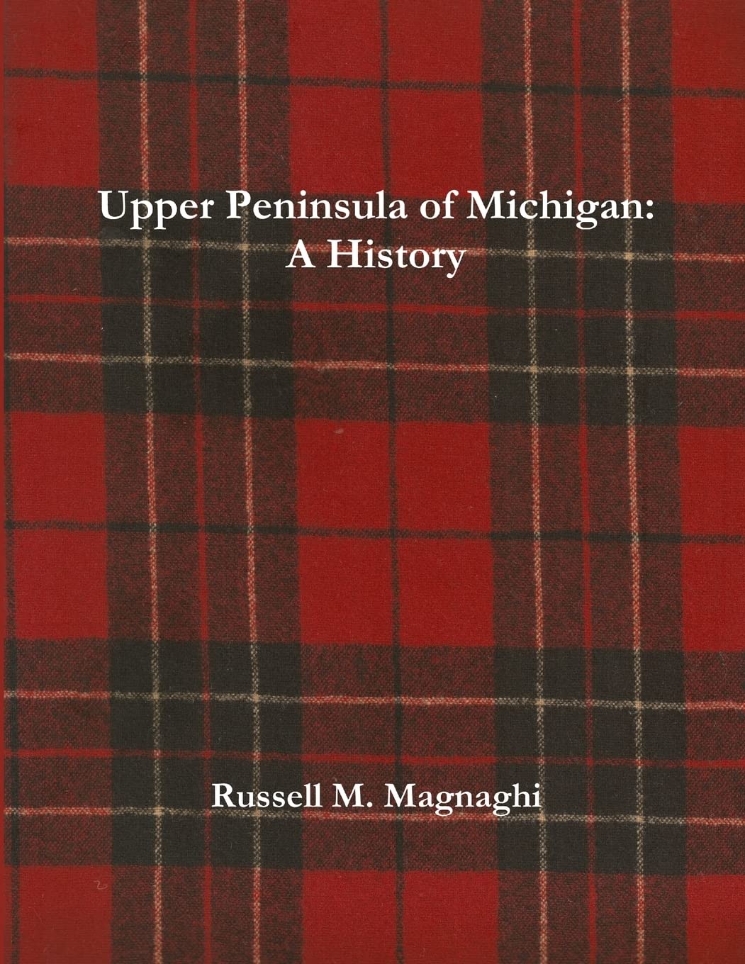 Upper Peninsula of Michigan: A History: Magnaghi, Russell M ...