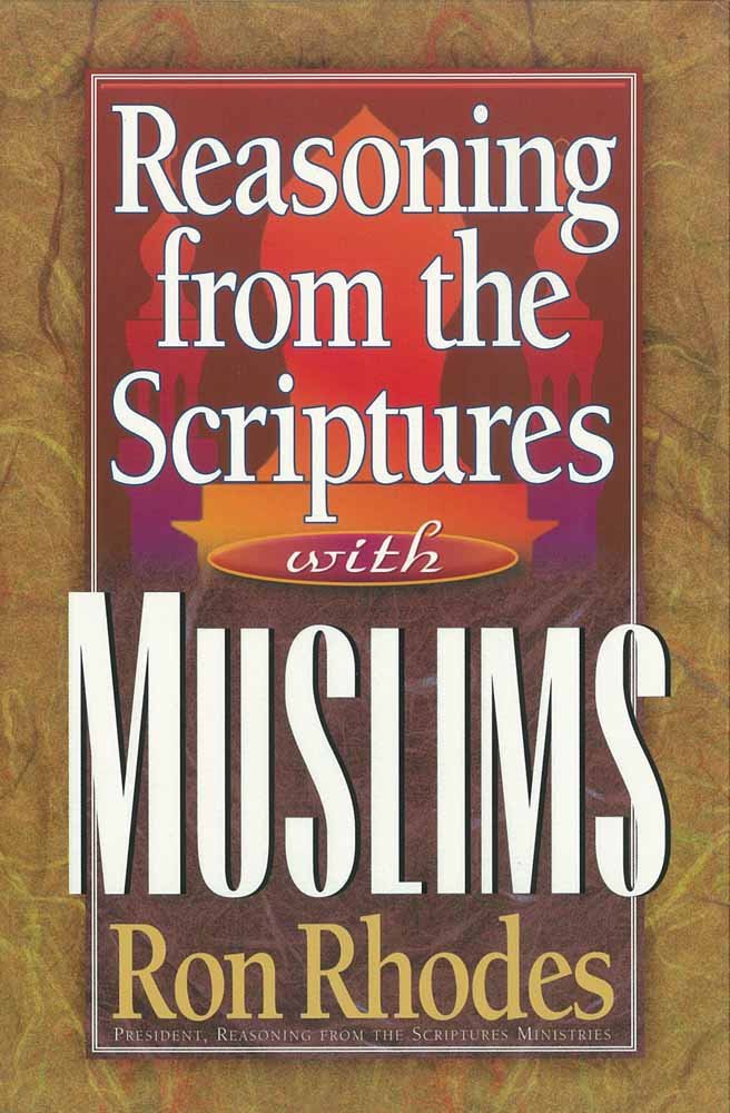 Reasoning from the Scriptures with Muslims: Rhodes, Ron: 9780736910101 ...