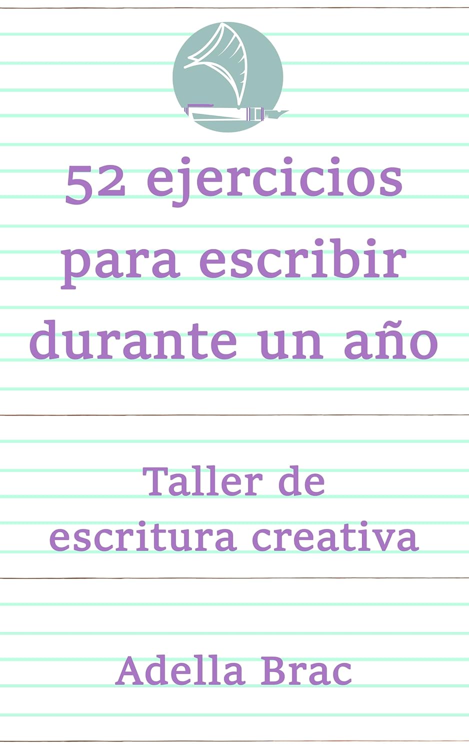52 ejercicios para escribir durante un año: Taller de escritura ...