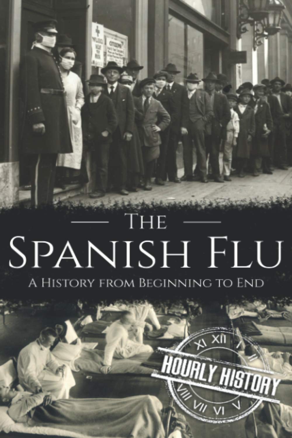 The Spanish Flu: A History from Beginning to End (Pandemic History ...
