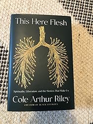 This Here Flesh: Spirituality, Liberation, and the Stories That Make Us ...