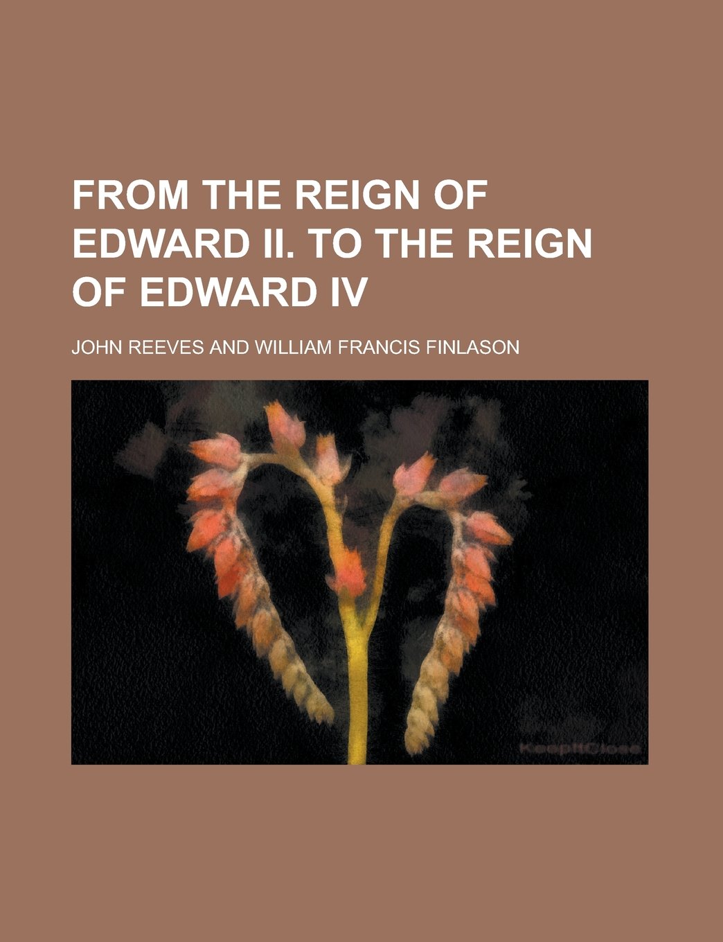 From the reign of Edward II. to the reign of Edward IV: Reeves, John ...