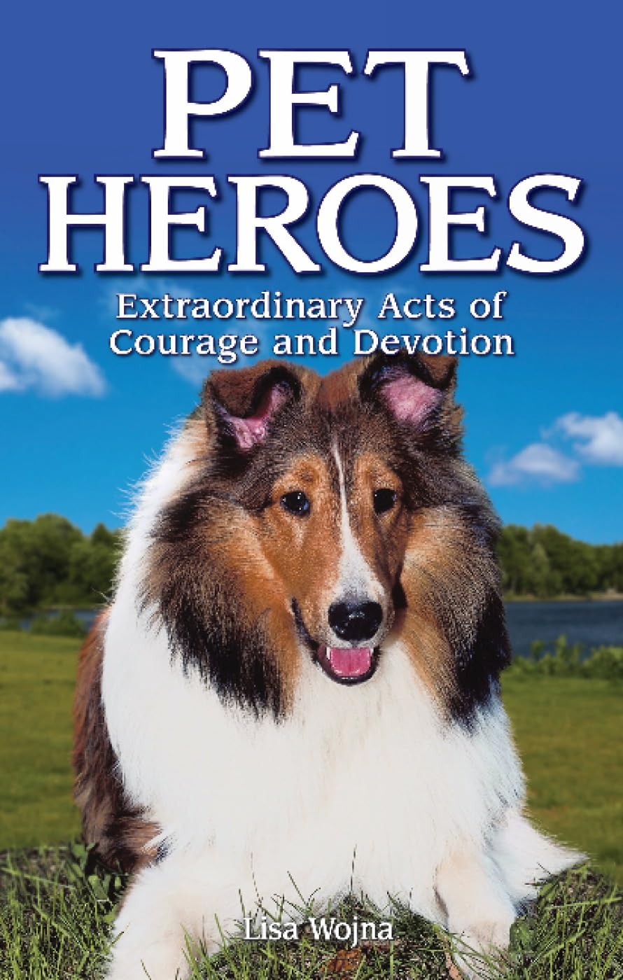 Pet Heroes: Extraordinary Acts of Courage and Devotion: Wojna, Lisa ...