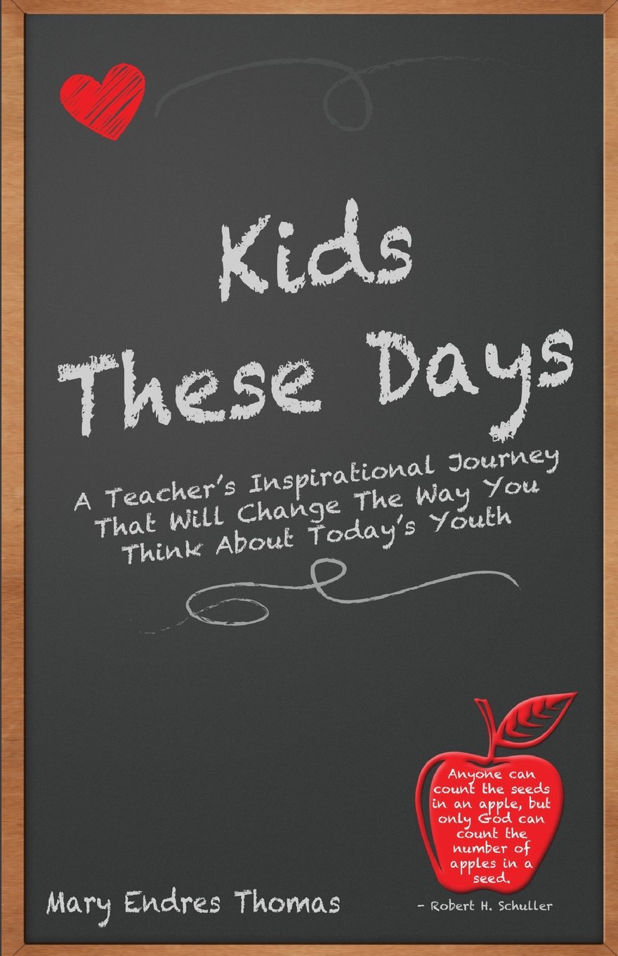 Kids These Days: A teacher's inspirational journey that will change the ...