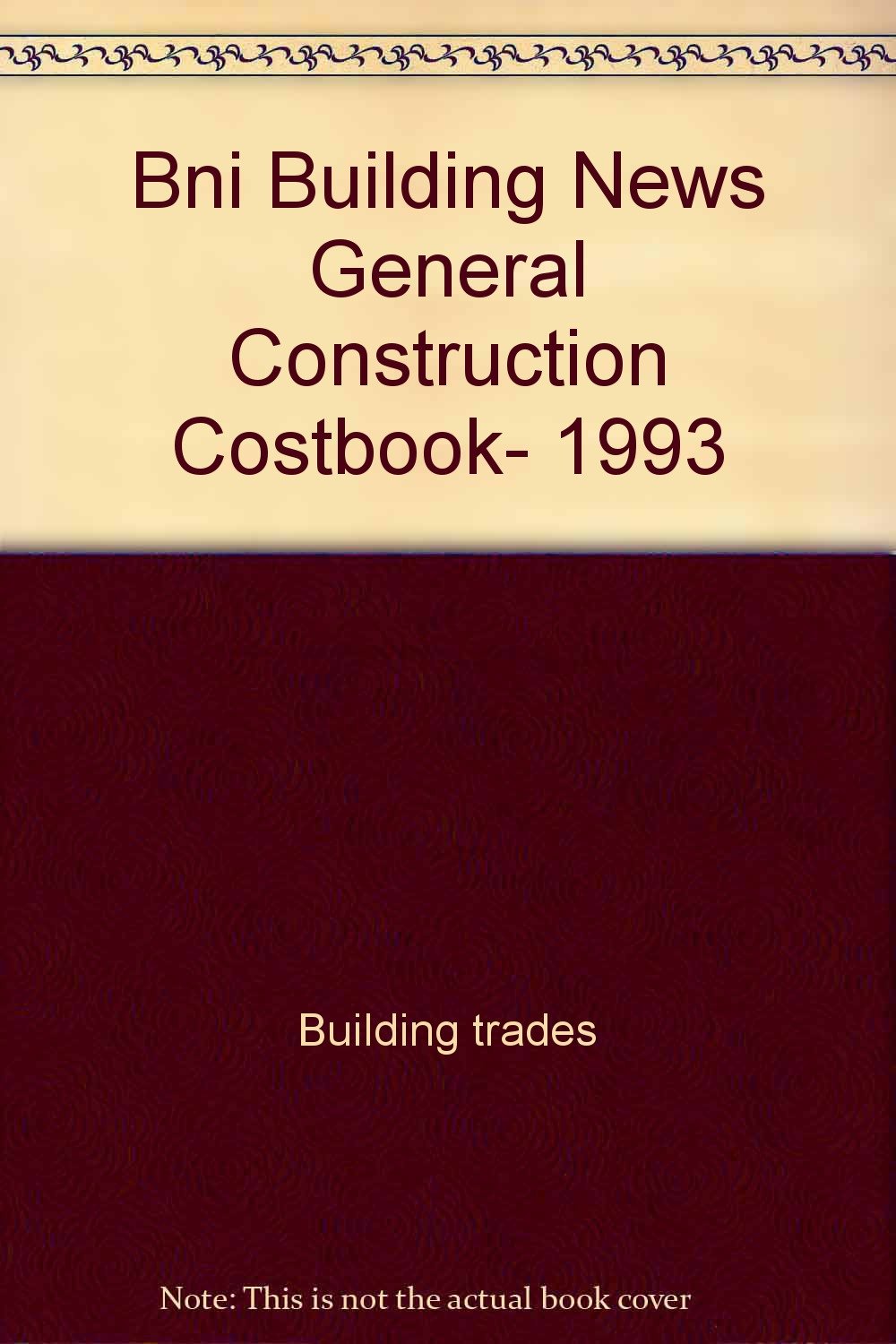 Bni Building News General Construction Costbook, 1993: Building trades ...