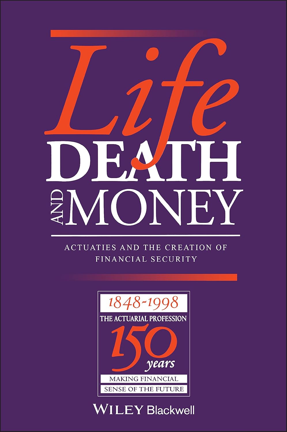 Life, Death and Money: Actuaries and the Development of Social and ...