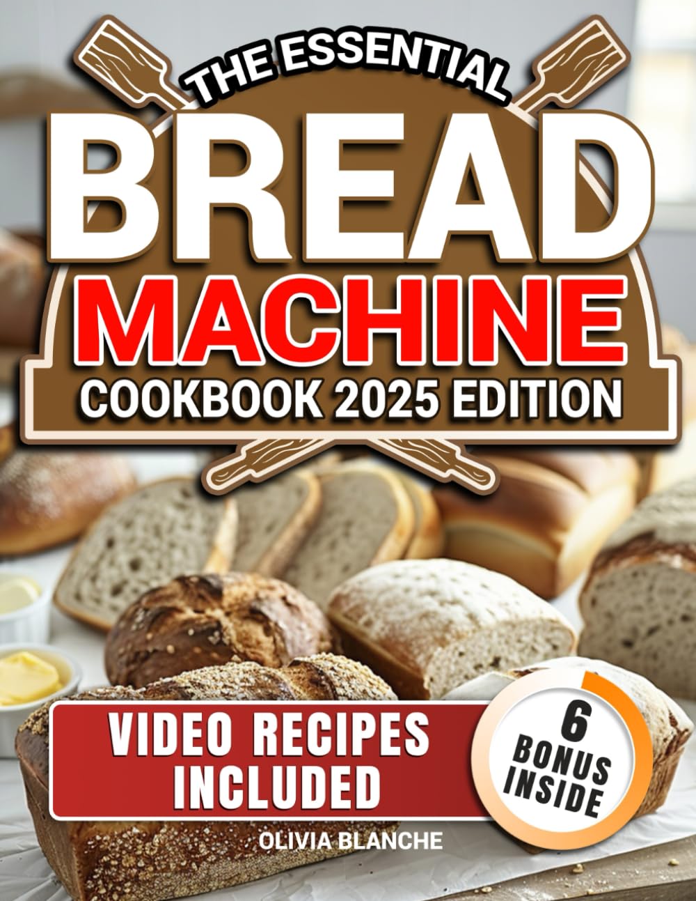 The Essential Bread Machine Cookbook: Elevate Your Home Baking with Irresistibly Fresh Loaves ...