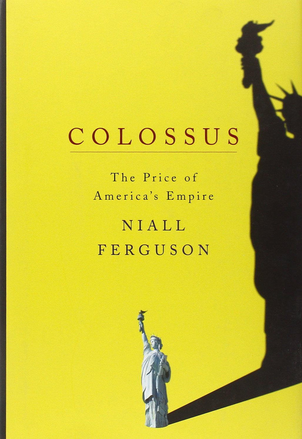 Colossus: The Price of America's Empire: Ferguson, Niall: 9781594200137 ...
