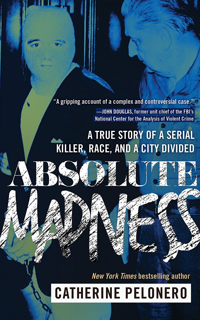 Absolute Madness: A True Story of a Serial Killer, Race, and a City ...