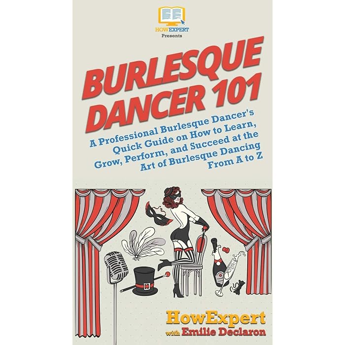 Buy Burlesque Dancer 101: A Professional Burlesque Dancer's Quick Guide ...