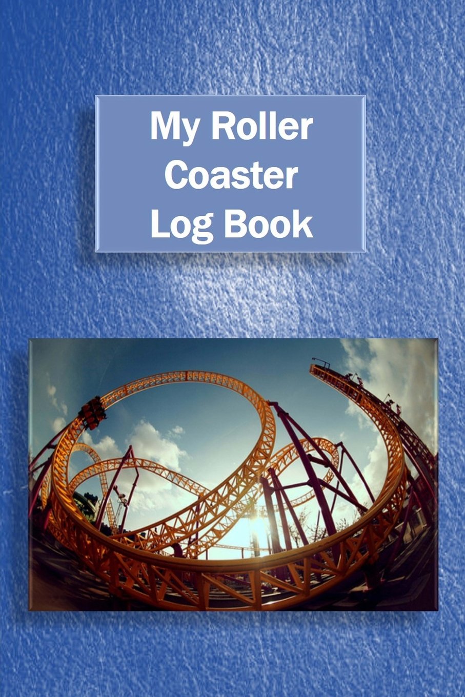 Amazon.com: My Roller Coaster Log Book: 9781517366889: Alyea, Tom: Books