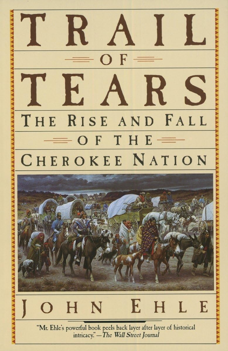 Trail of Tears: The Rise and Fall of the Cherokee Nation: Ehle, John ...