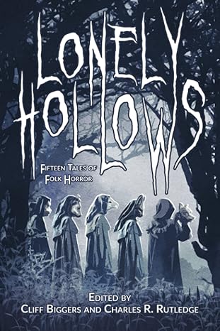 Lonely Hollows: 15 Tales of Folk Horror: Biggers, Cliff, Rutledge ...