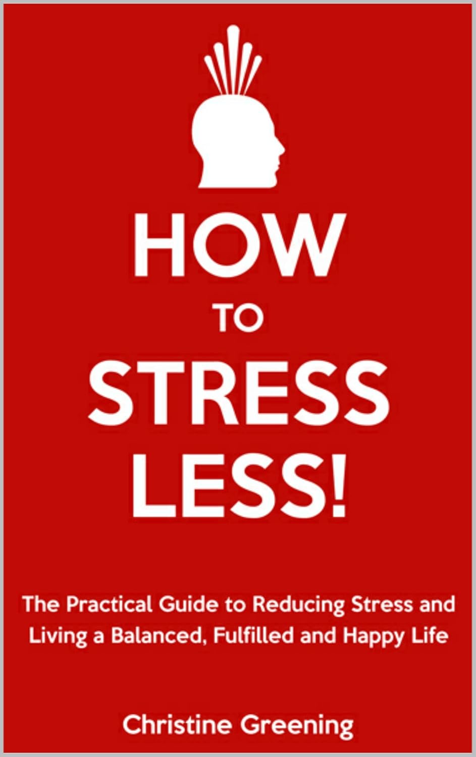 Amazon.com: How To Stress Less!: The Practical Guide to Reducing Stress ...