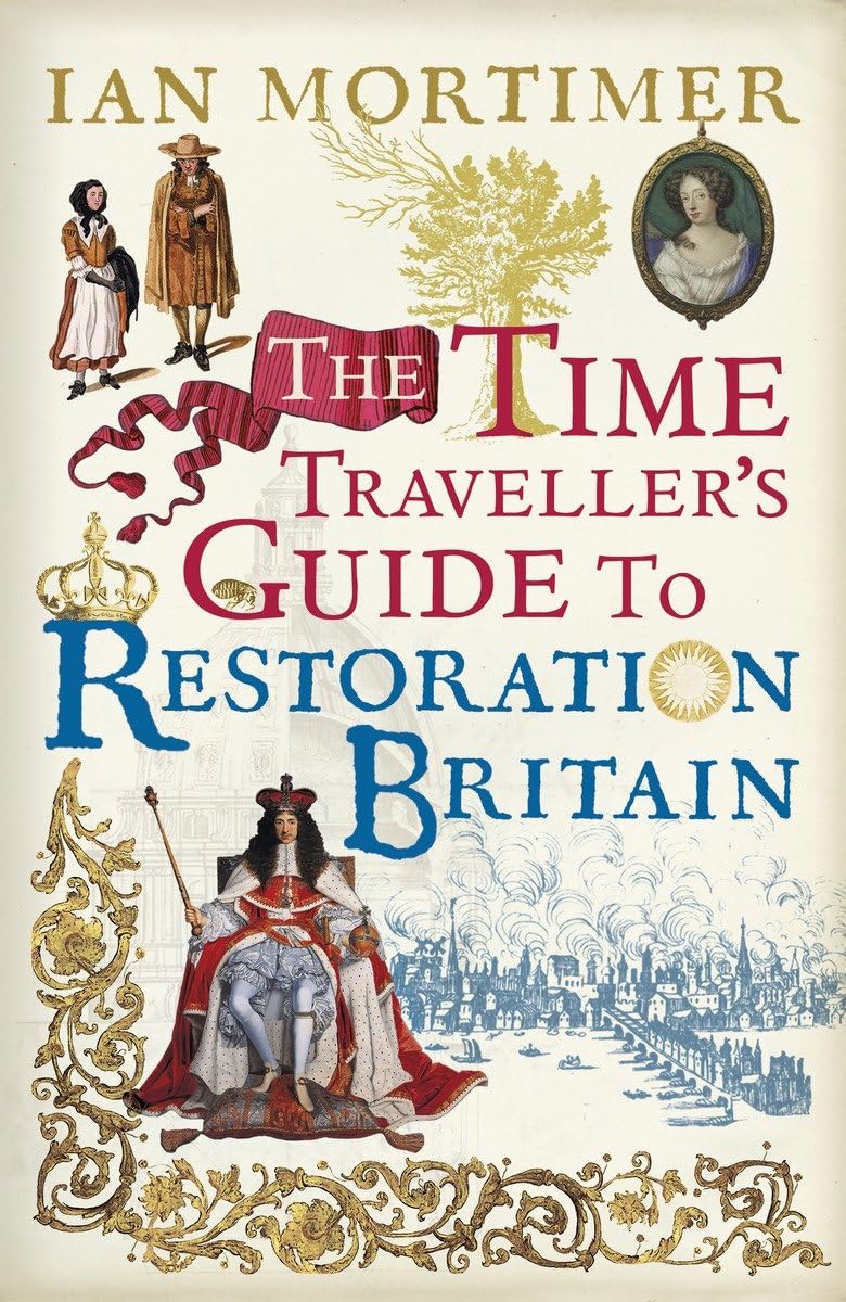 Amazon | The Time Traveller's Guide to Restoration Britain: Life in the ...