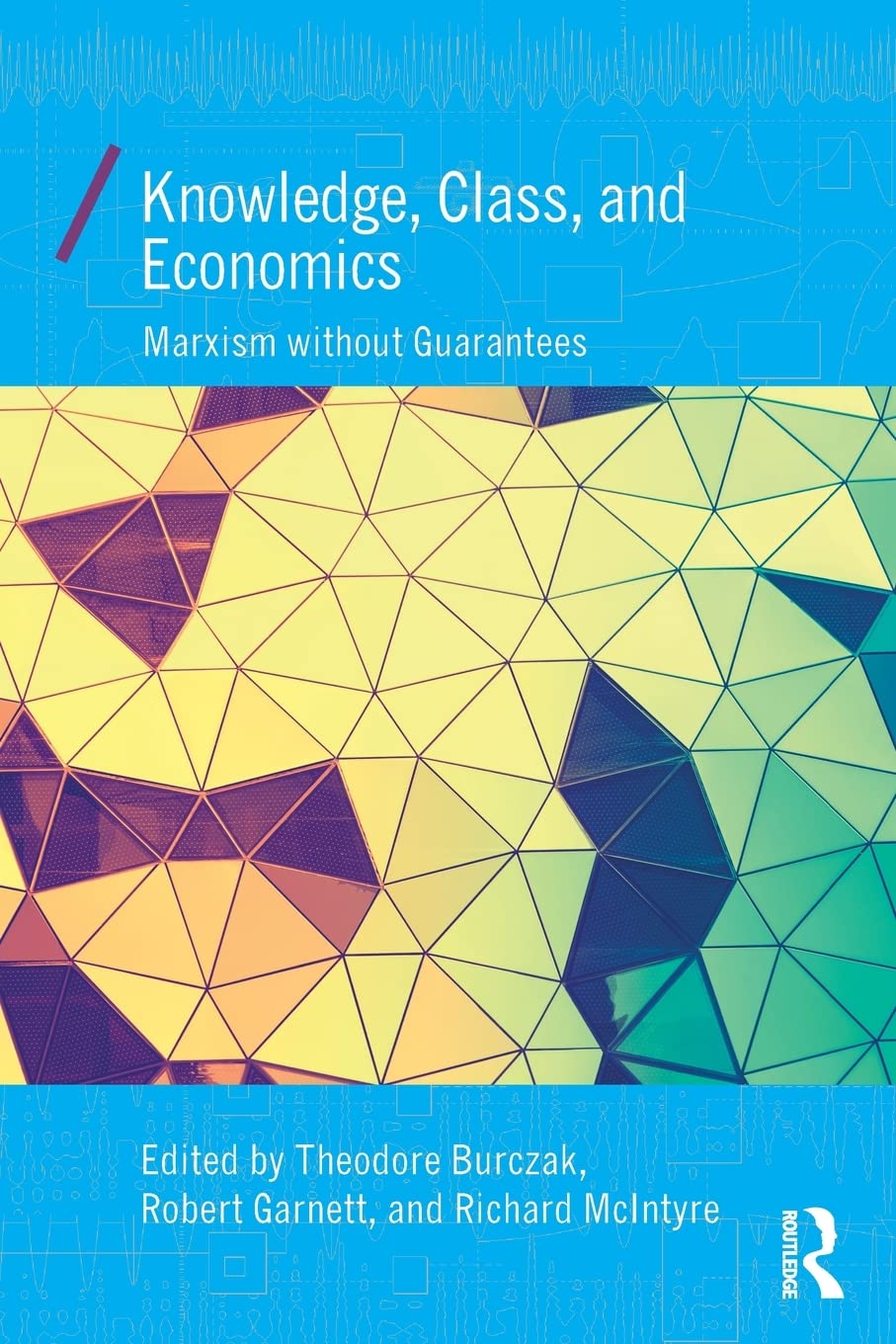 Knowledge, Class, and Economics (Economics as Social Theory): Burczak ...