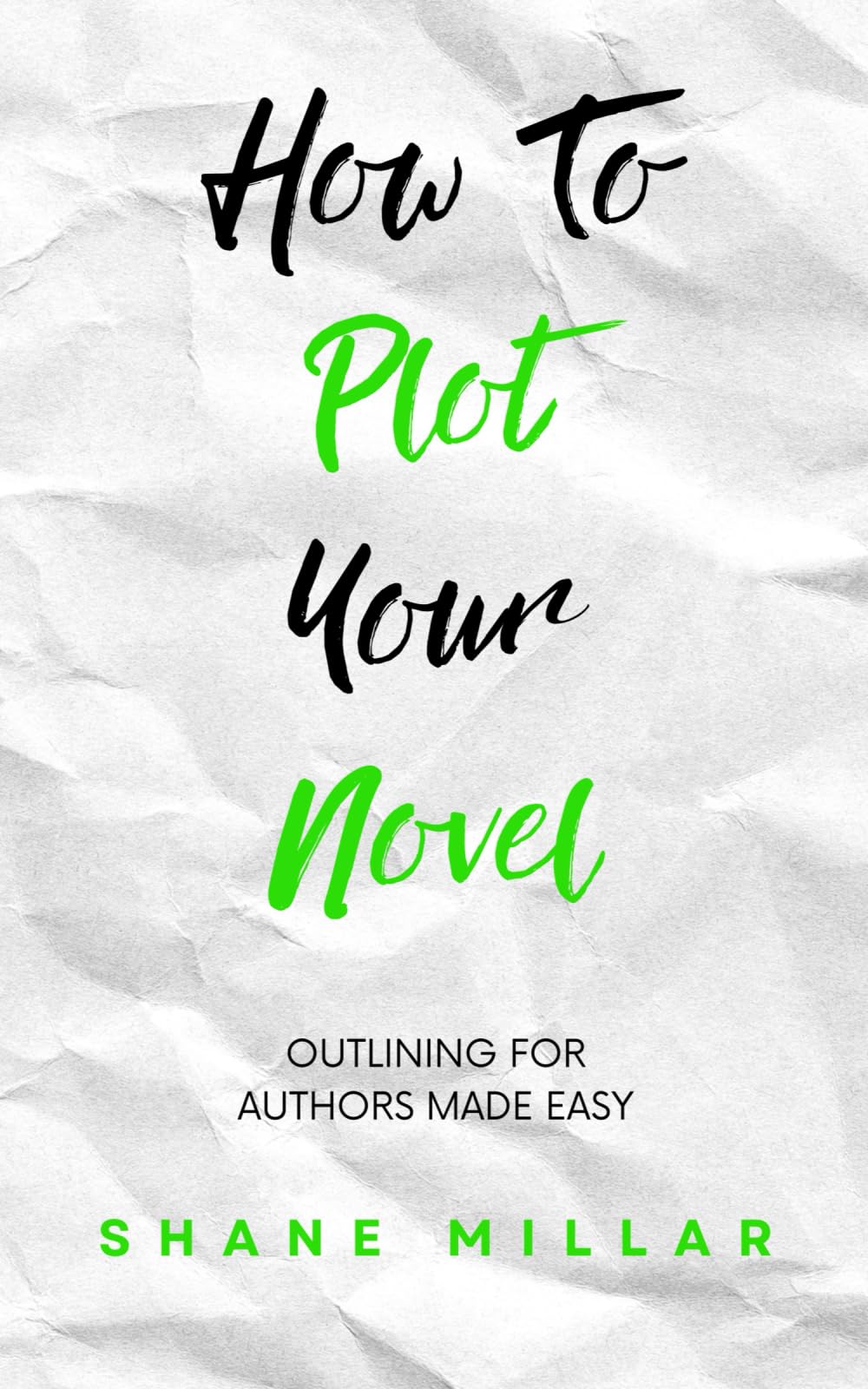 How to Plot Your Novel: Outlining for Authors Made Easy (Write Better ...