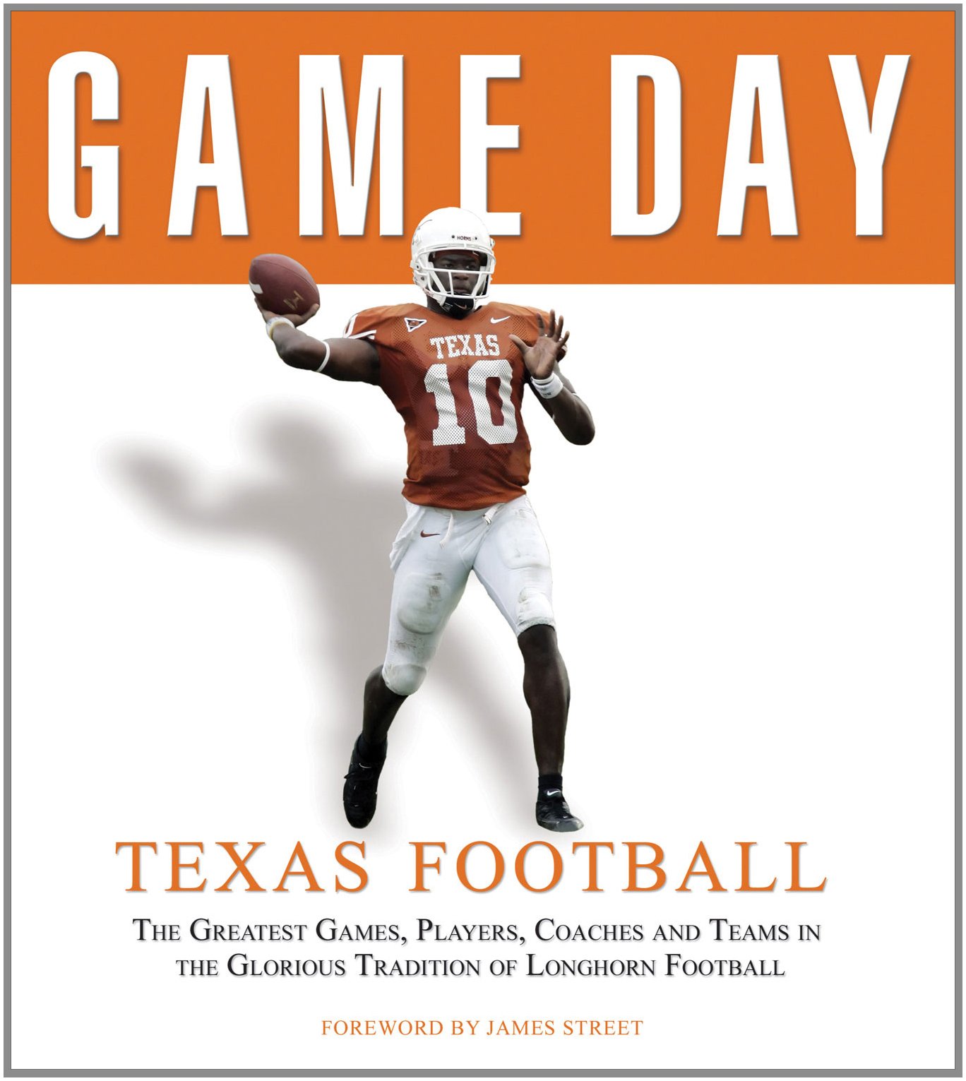 Game Day: Texas Football: The Greatest Games, Players, Coaches and ...