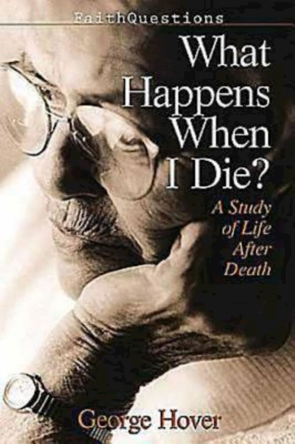 What Happens When I Die?: A Study of Life and Death (FaithQuestions ...