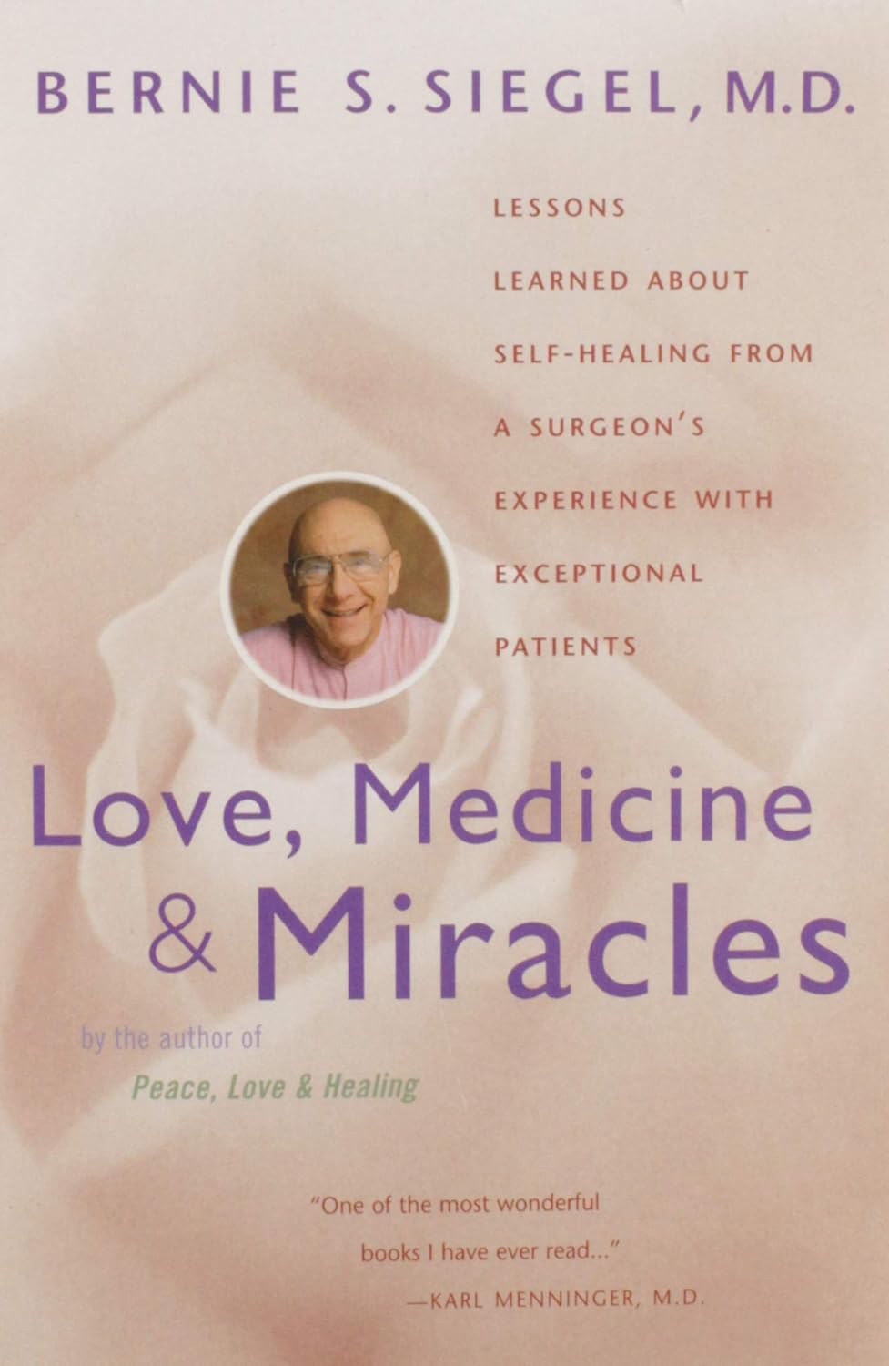 Love, Medicine and Miracles: Lessons Learned about Self-Healing from a ...
