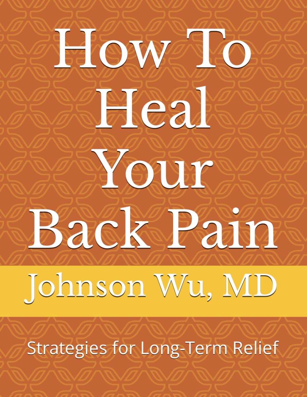 How To Heal Your Back Pain: Strategies for Long-Term Relief : Wu ...