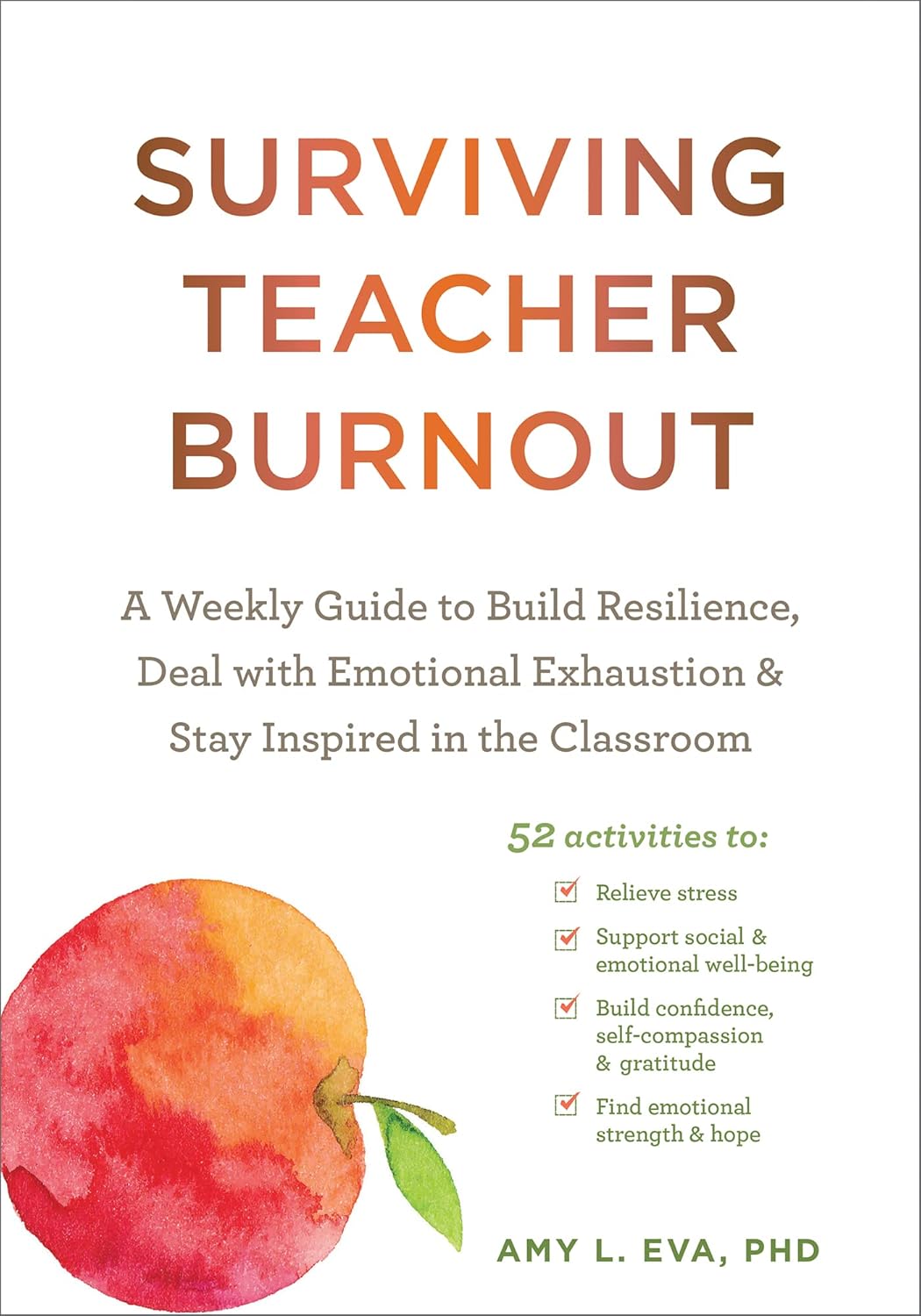Surviving Teacher Burnout: A Weekly Guide to Build Resilience, Deal ...