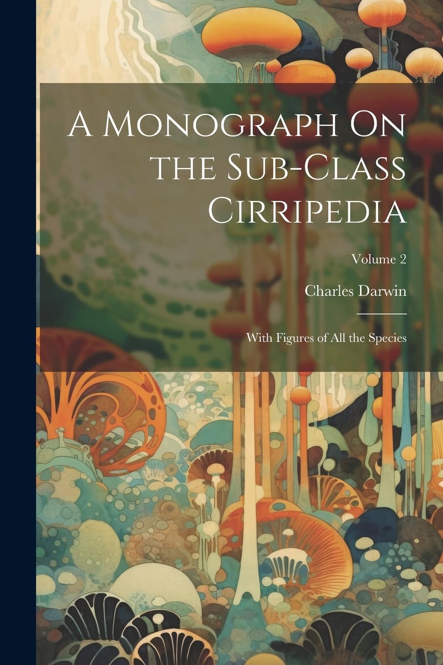 A Monograph On the Sub-Class Cirripedia: With Figures of All the ...