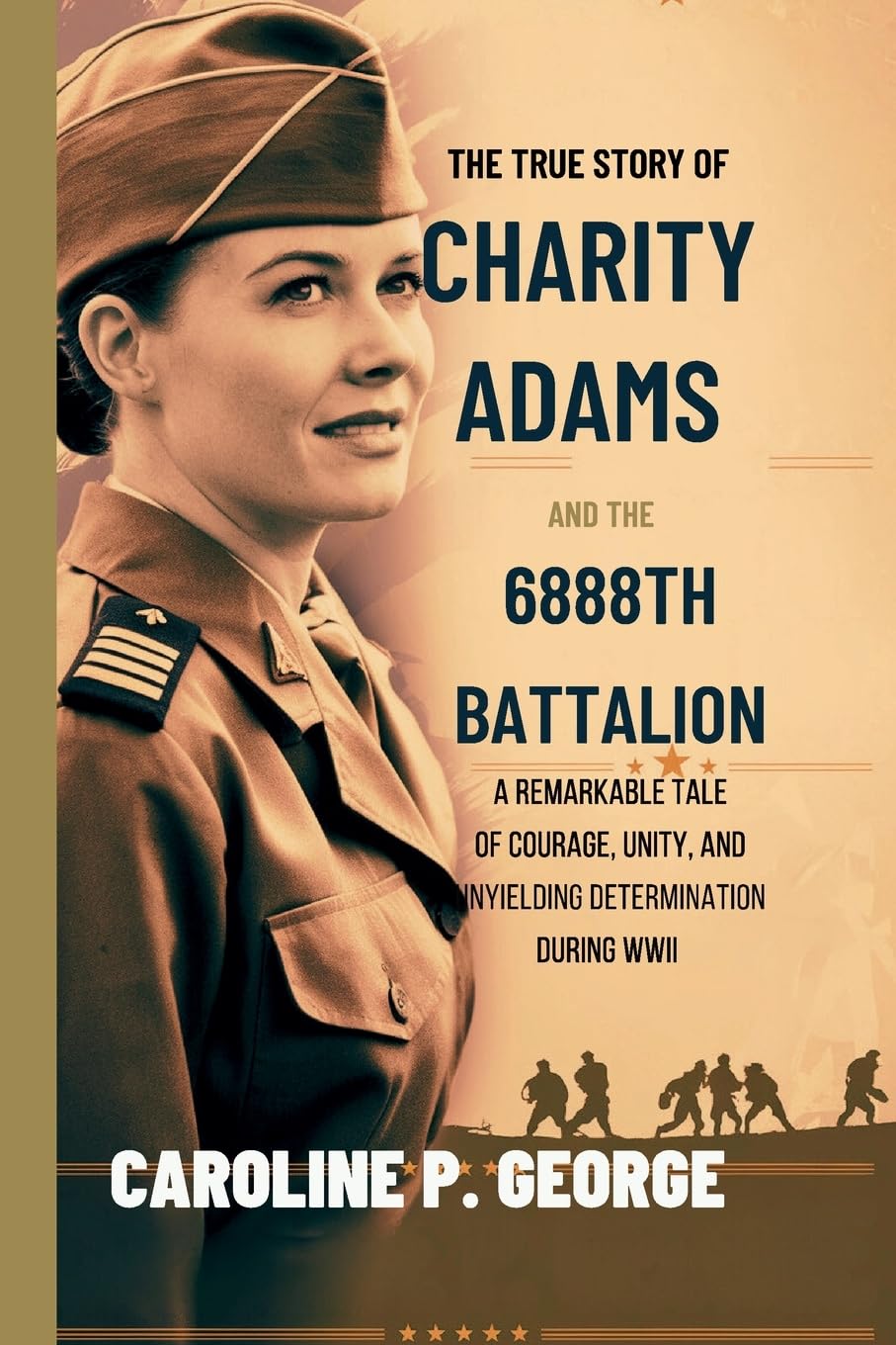 The True Story of Charity Adams and the 6888th Battalion: A Remarkable ...
