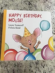 Happy Birthday, Mouse! (If You Give...): Numeroff, Laura, Bond, Felicia ...