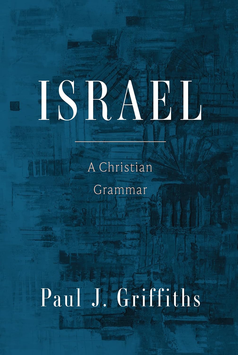 Israel: A Christian Grammar - Kindle edition by Griffiths, Paul J ...