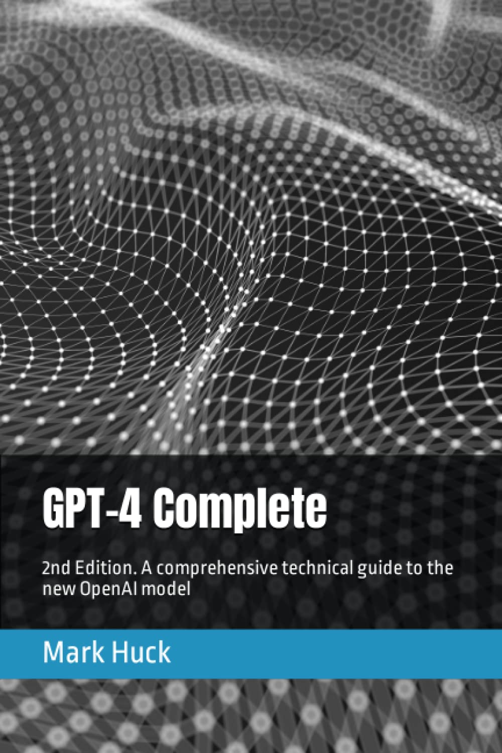 Buy GPT-4 Complete: 2nd Edition. A comprehensive technical guide to the new OpenAI model Online ...