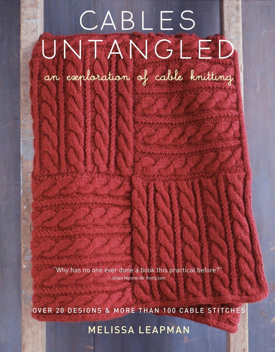 Cables Untangled: An Exploration of Cable Knitting: Leapman, Melissa ...