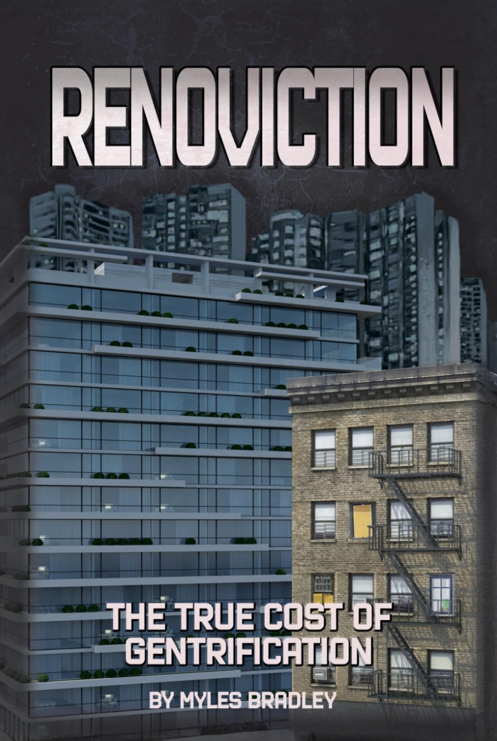 RENOVICTION: The True Cost of Gentrification: Bradley, Myles ...