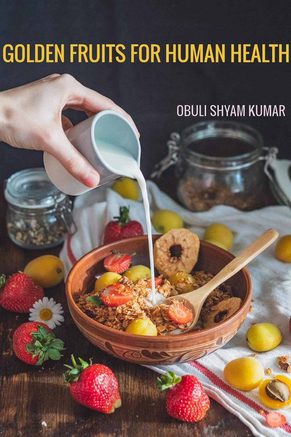 GOLDEN FRUITS FOR HUMAN HEALTH: FRUITS AND ITS HEALTH BENEFITS (HEALTHY ...