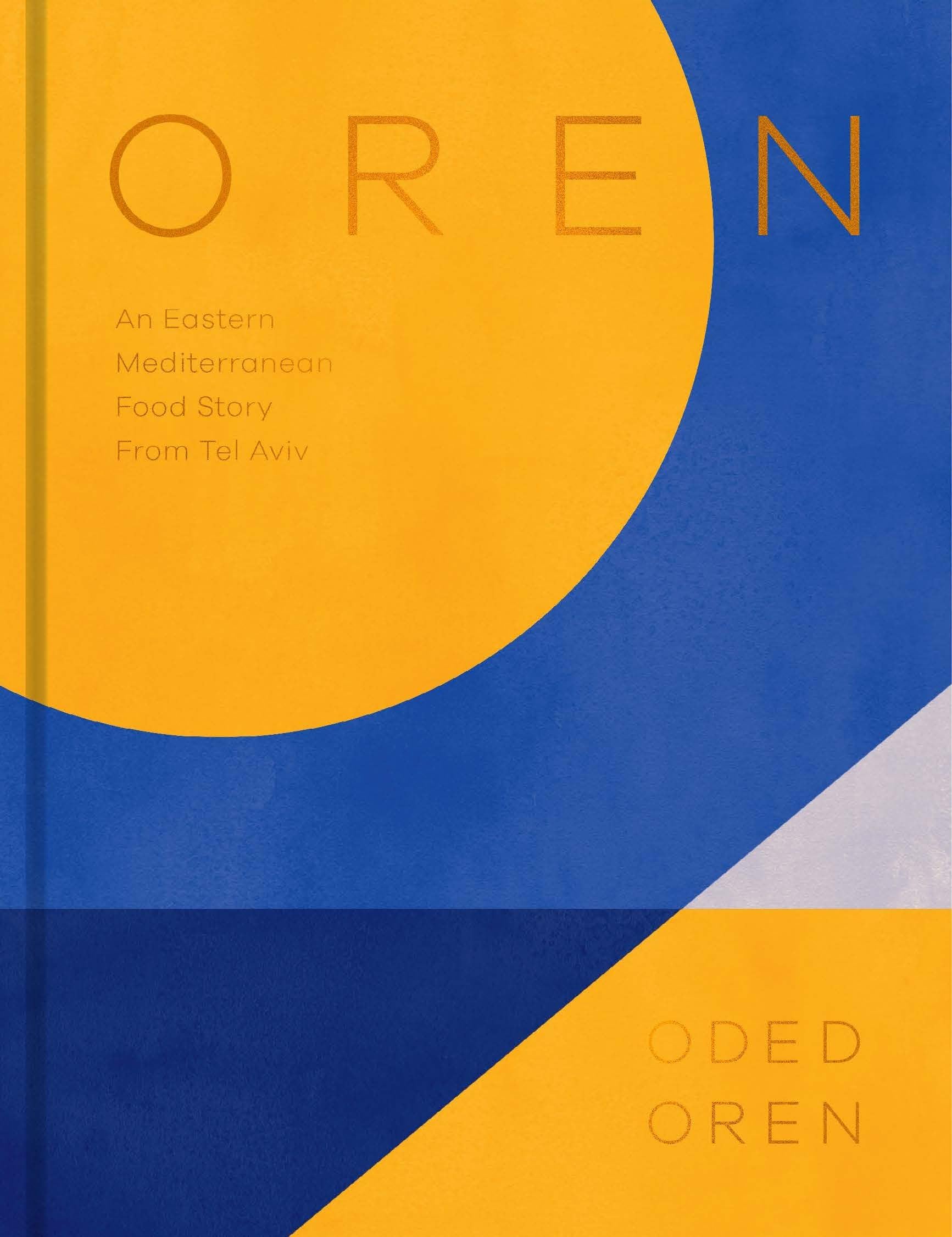 Oren: An Eastern Mediterranean Food Story from Tel Aviv: A Personal ...