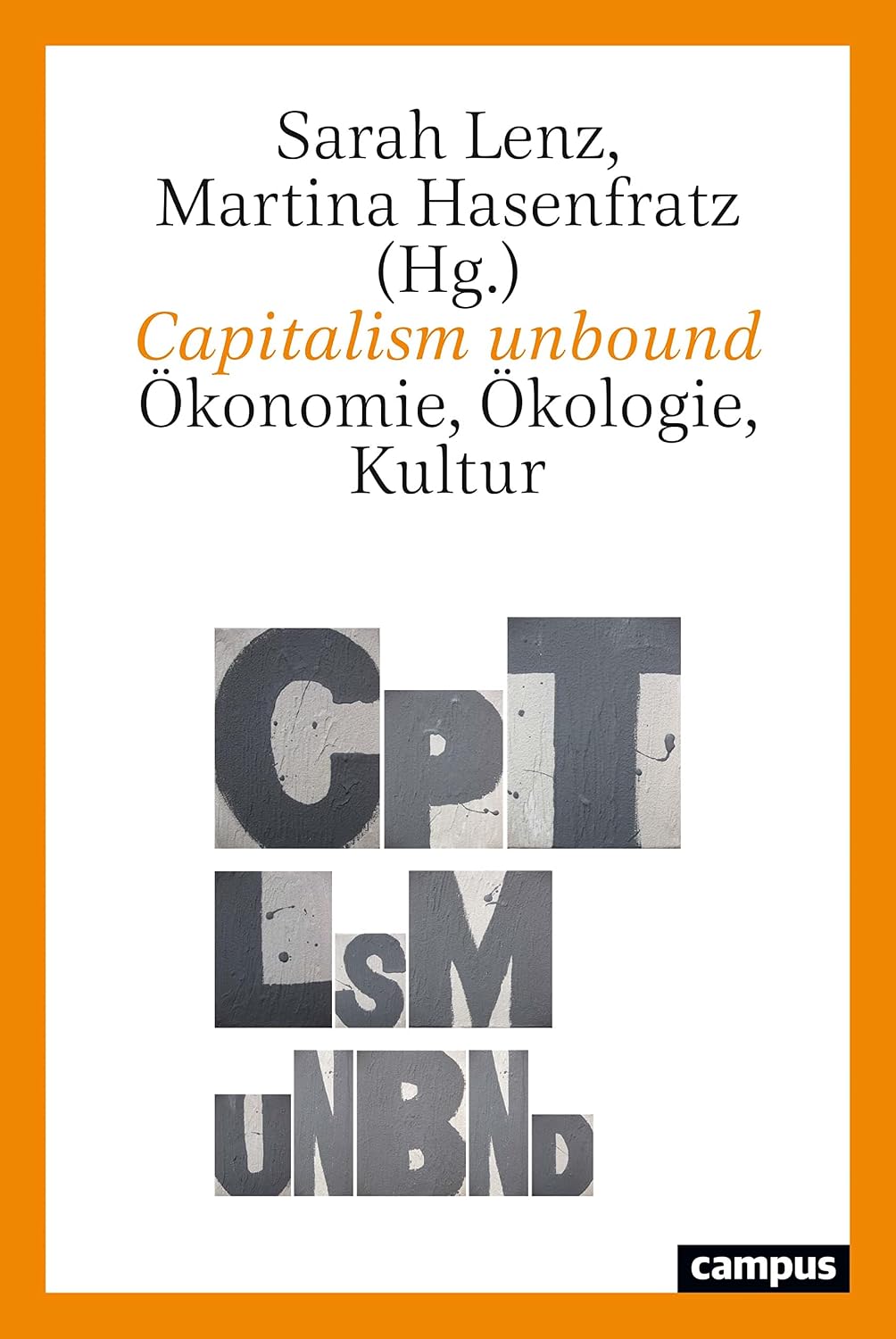 Capitalism unbound: Ökonomie, Ökologie, Kultur - Lenz, Sarah ...