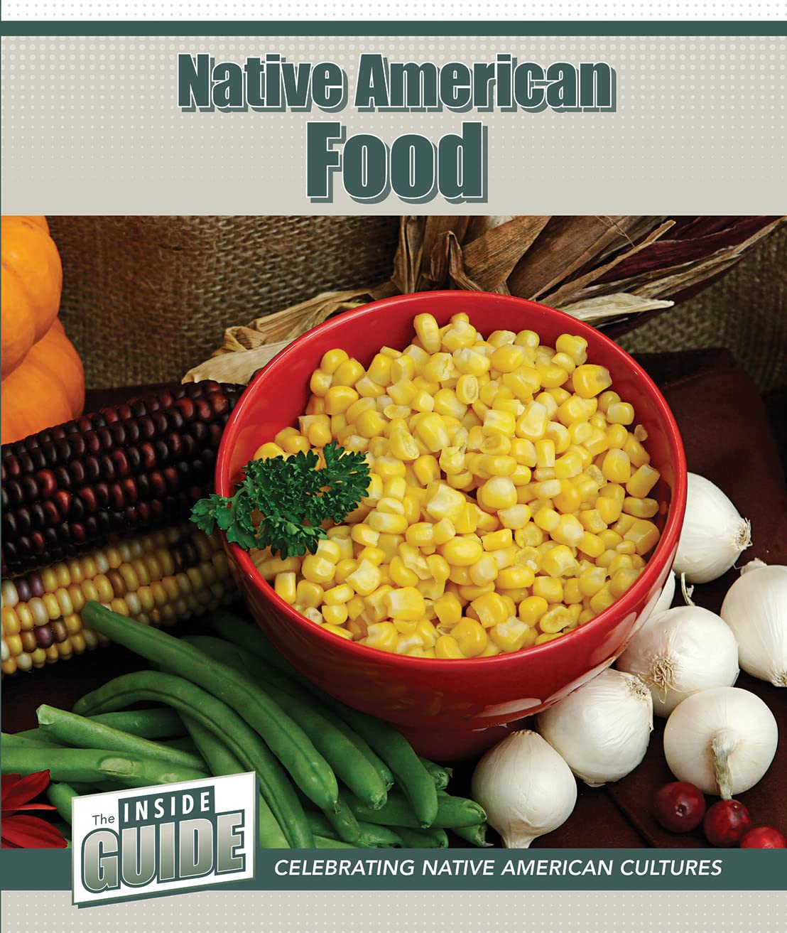 Native American Food (The Inside Guide: Celebrating Native American ...